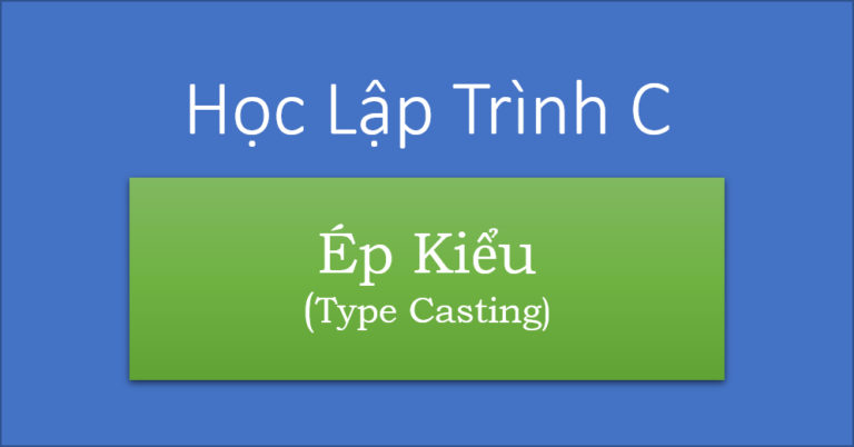 C – Ép Kiểu (Type Casting) – Lập Trình Nhúng dành cho Sinh Viên